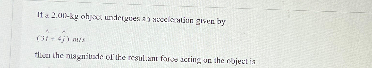 Solved If A 2 00 Kg ﻿object Undergoes An Acceleration Given