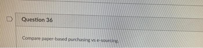 Solved Question 36 Compare paper-based purchasing vs | Chegg.com