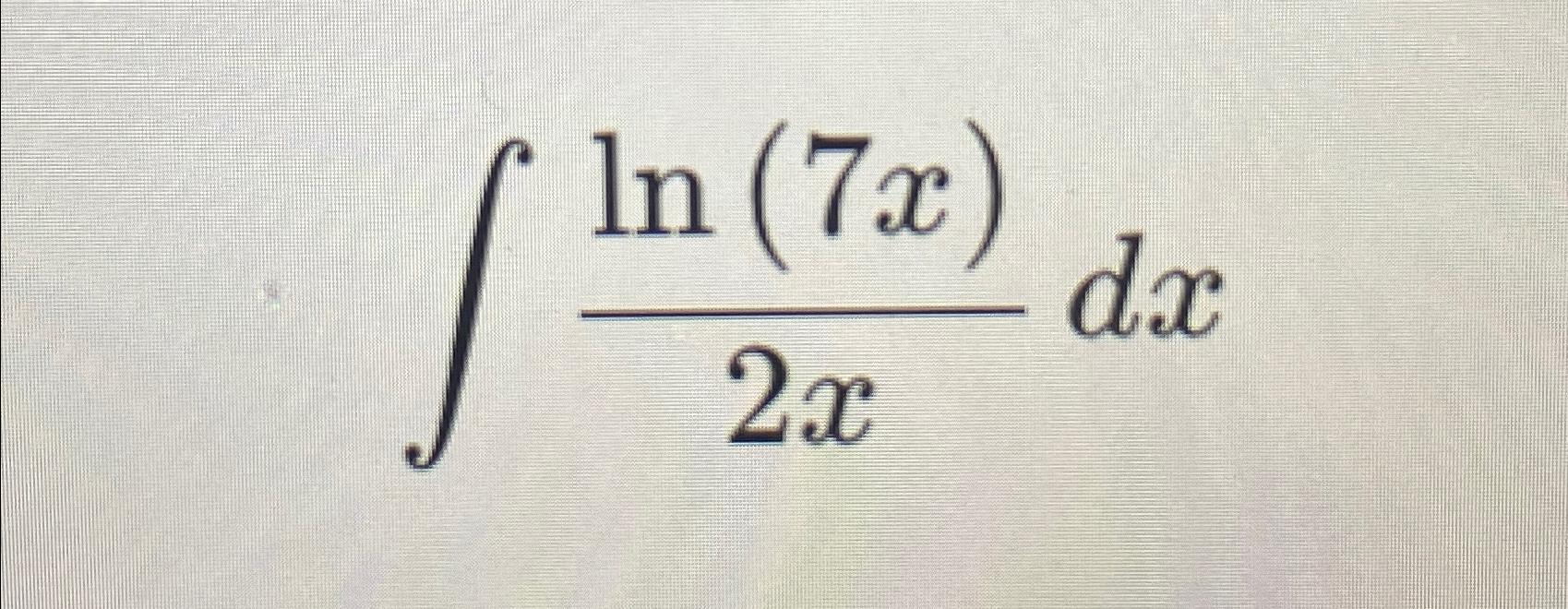 Solved ∫﻿﻿ln(7x)2xdx | Chegg.com