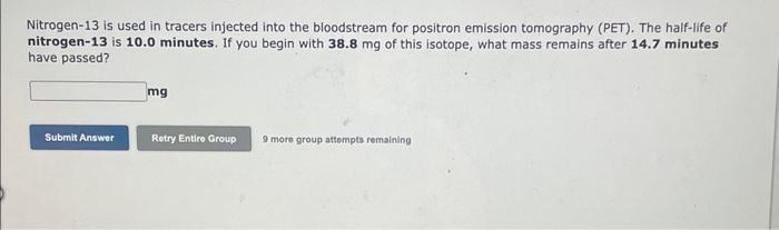 Solved Nitrogen-13 is used in tracers injected into the | Chegg.com
