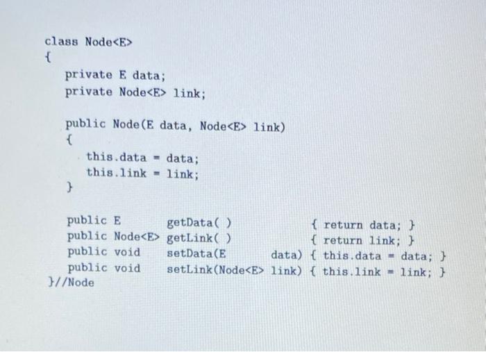 Solved class Node { private E data; private Node link; | Chegg.com