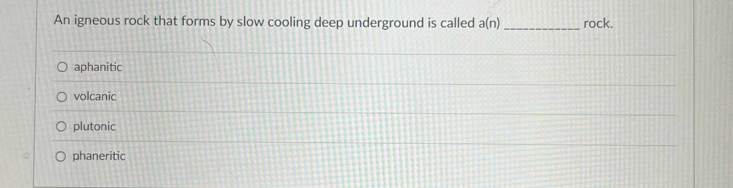 Solved An igneous rock that forms by slow cooling deep | Chegg.com