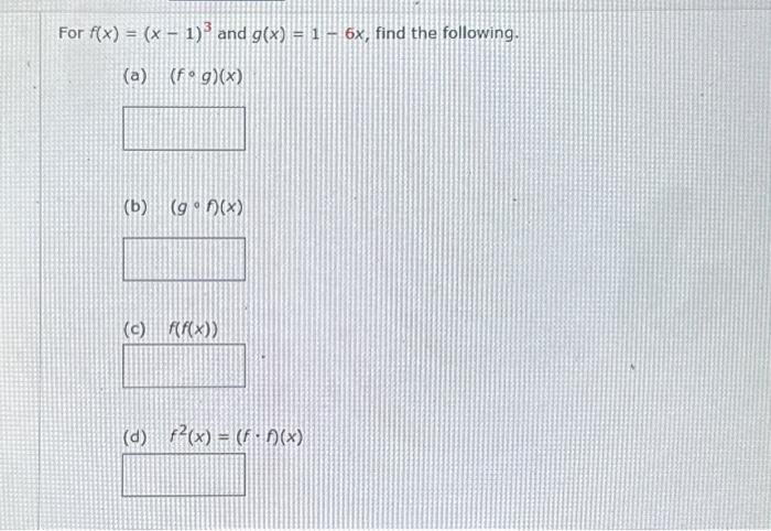 Solved f(x)=(x−1)3 and g(x)=1−6x (a) (f∘g)(x) (b) (g∘f)(x) | Chegg.com