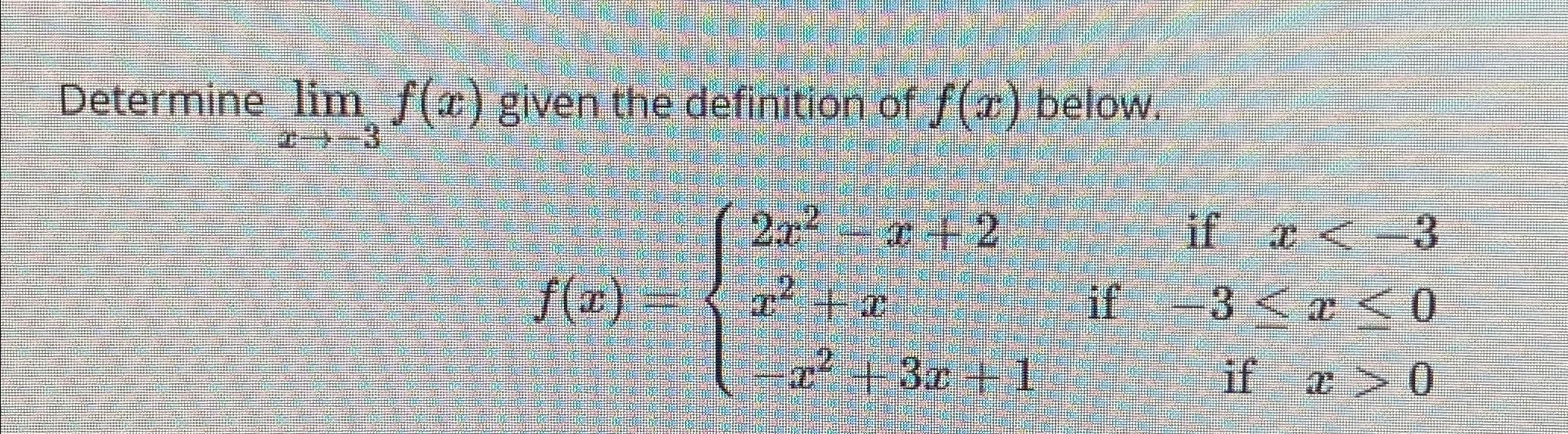Solved Determine limx→-3f(x) ﻿given the definition of f(x) | Chegg.com
