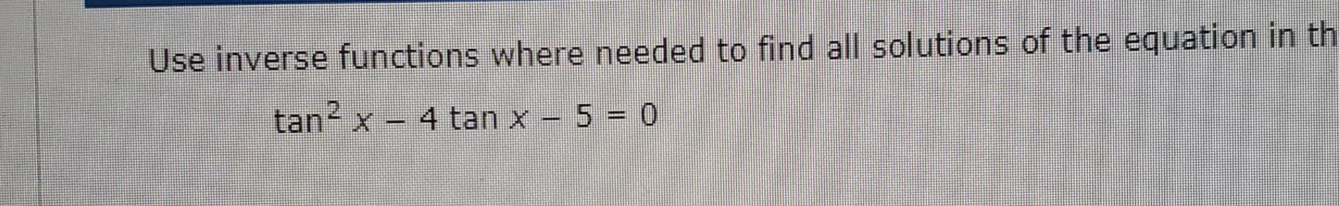 Solved Use inverse functions where needed to find all | Chegg.com