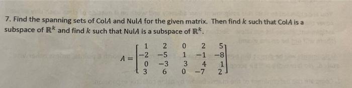 Solved 7. Find the spanning sets of ColA and NulA for the | Chegg.com