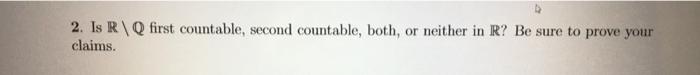 Solved 2. Is R Q first countable, second countable, both, or | Chegg.com