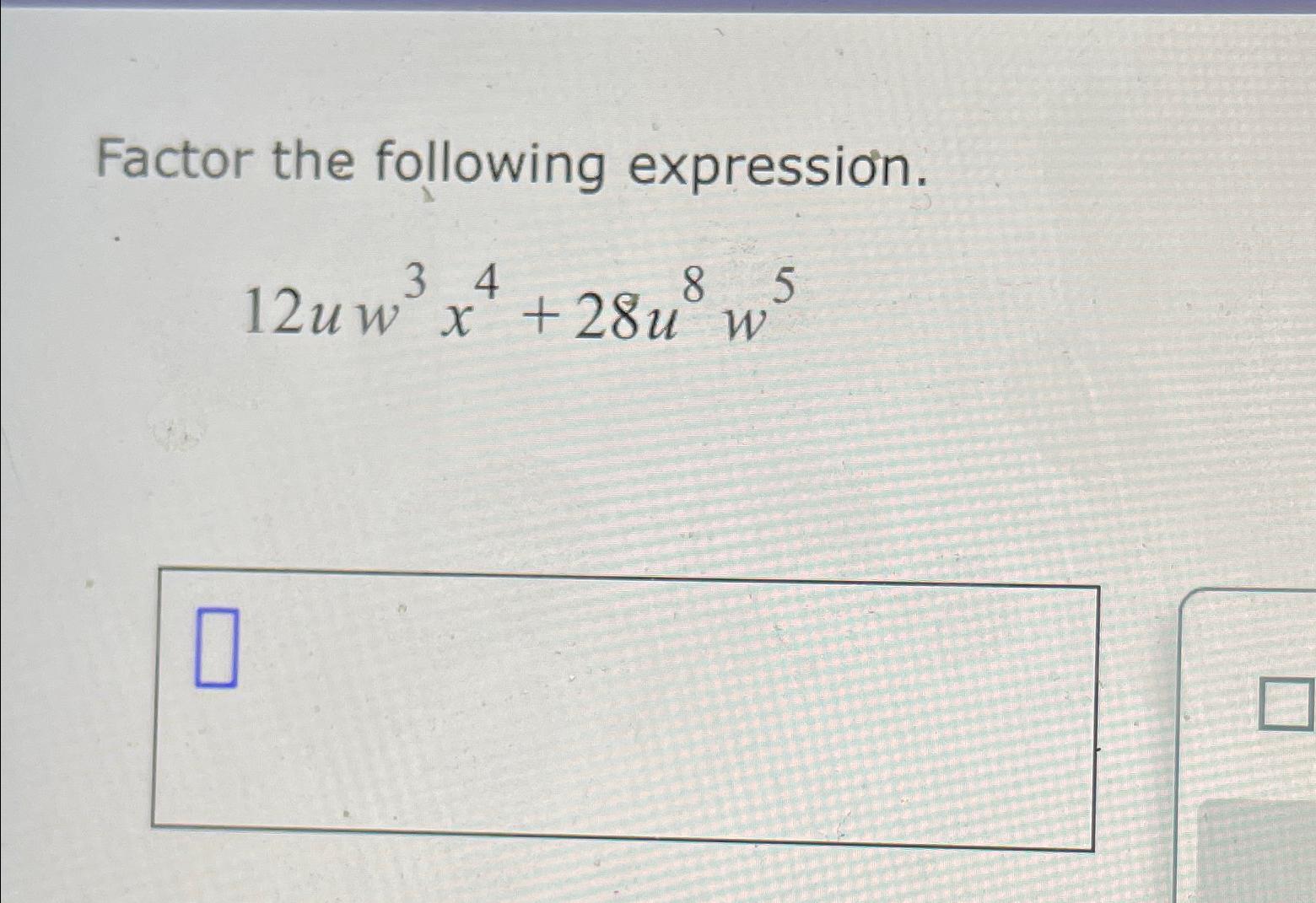 Solved Factor the following expression.12uw3x4+28u8w5 | Chegg.com