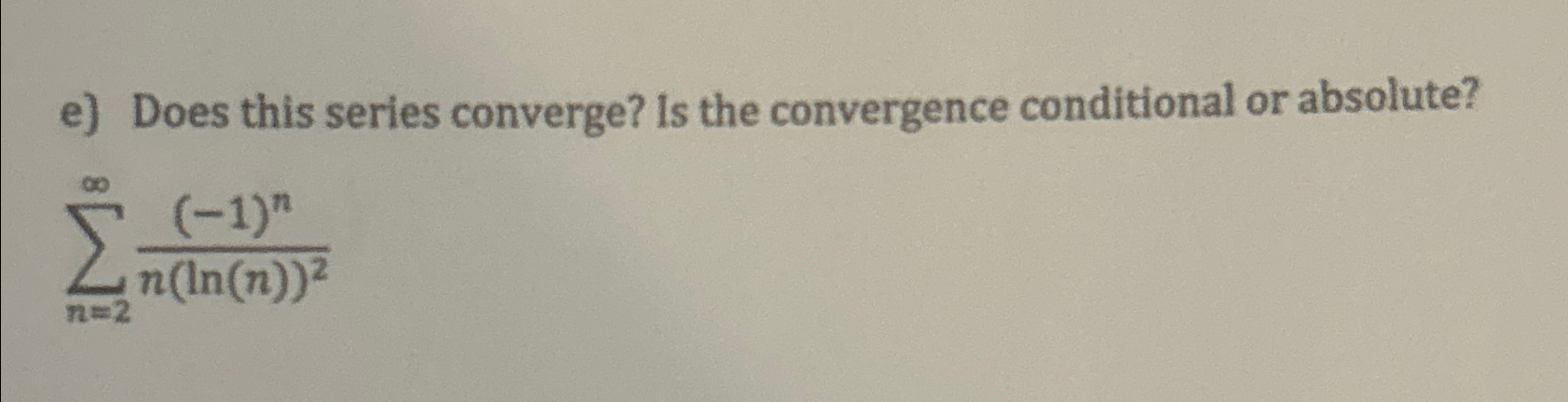 Solved e) ﻿Does this series converge? Is the convergence | Chegg.com