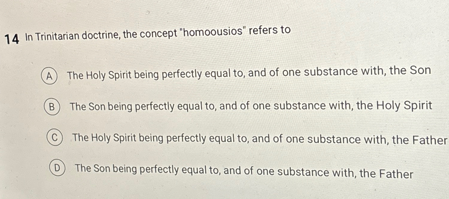 Solved 14 ﻿In Trinitarian doctrine, the concept "homoousios" | Chegg.com