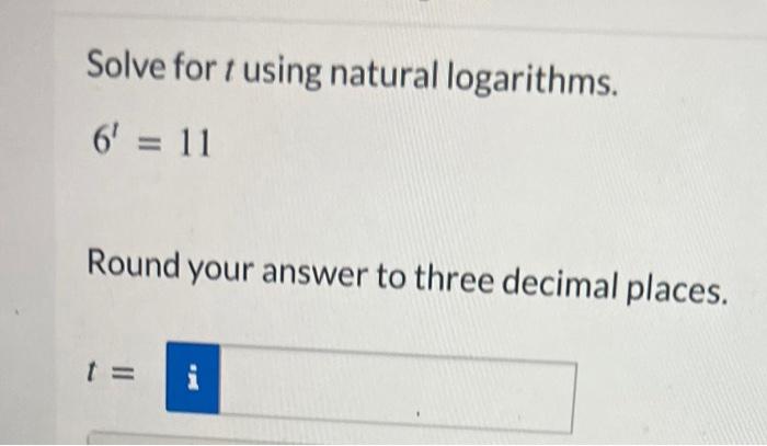 Solved Solve for t using natural logarithms. 6t=11 Round | Chegg.com