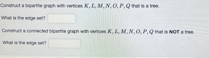 Solved Construct a bipartite graph with vertices | Chegg.com