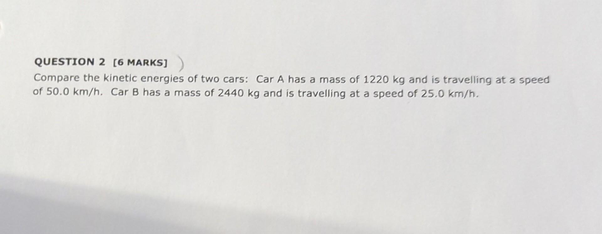 Solved QUESTION 2 [6 MARKS] ) Compare the kinetic energies | Chegg.com