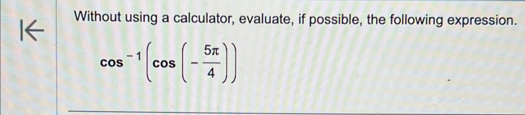 Solved Without using a calculator, evaluate, if possible, | Chegg.com