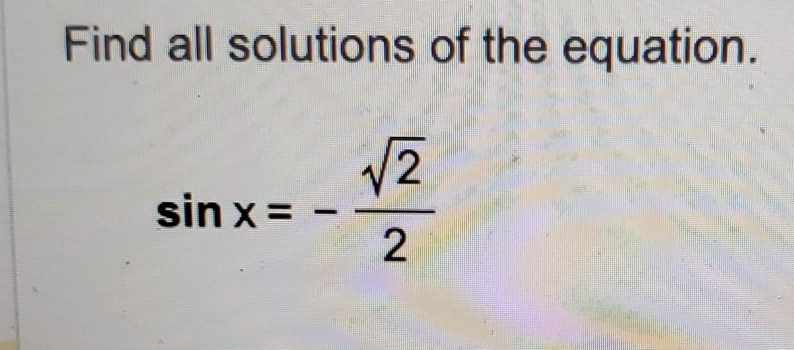 Solved Find all solutions of the equation. sinx=−22 | Chegg.com
