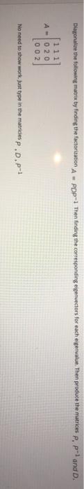 Solved Diagonalize the following matrix try finding the | Chegg.com