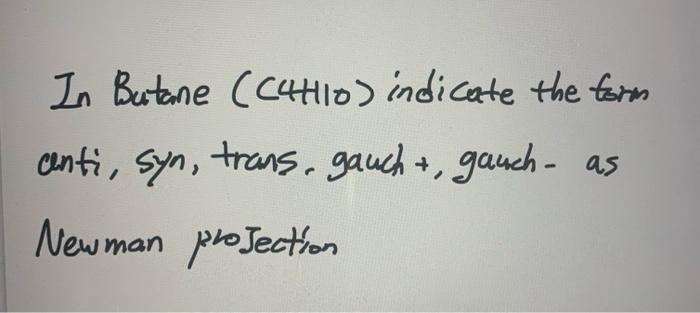 Solved In Butane (Catllo) indicate the form ( anti, syn, | Chegg.com