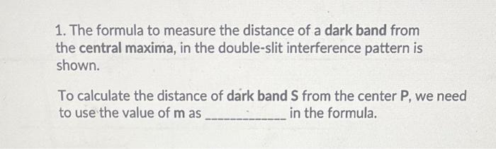 Solved 1. The formula to measure the distance of a dark band | Chegg.com