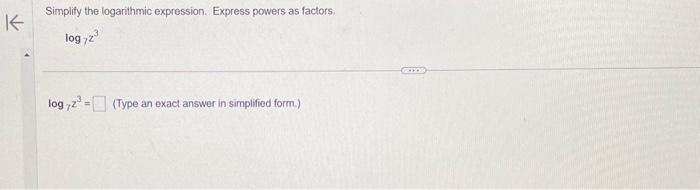 Solved Simplify the logarithmic expression. Express powers | Chegg.com