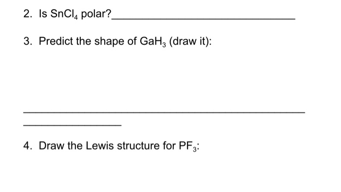Solved 2. Is SnCl4 polar? 3. Predict the shape of GaHz (draw | Chegg.com