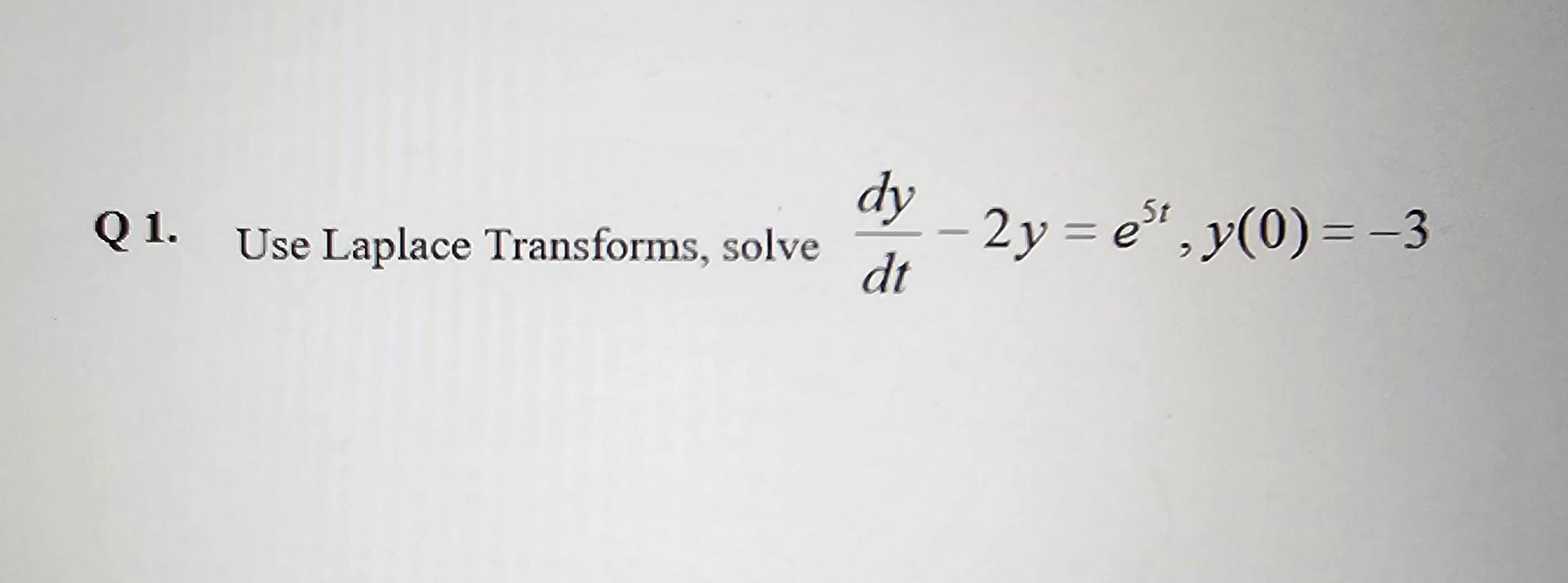 Solved Q 1. Use Laplace Transforms, solve | Chegg.com