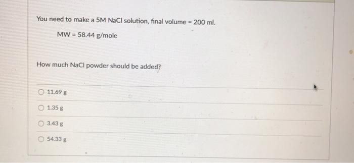 Solved You need to make a 5M NaCl solution, final volume = | Chegg.com