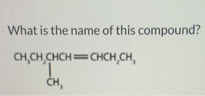 Solved What is the name of this compound? CH CH | Chegg.com