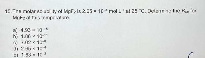 Solved 15. The molar solubility of MgF2 is 2.65×10−4 mol L−1 | Chegg.com