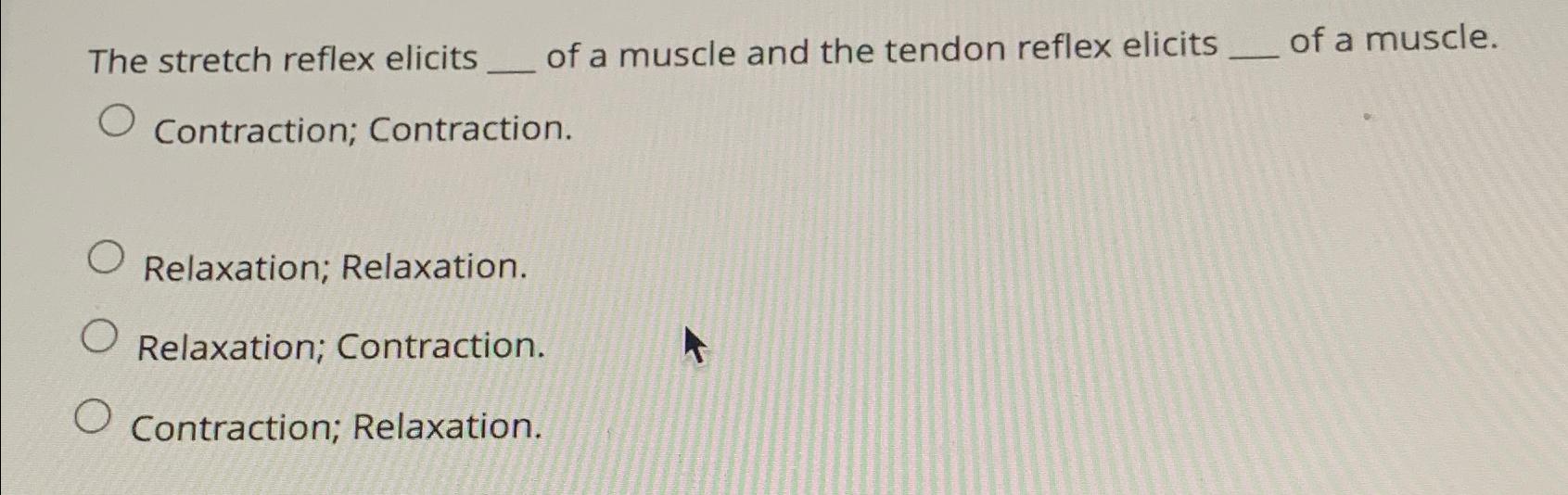 Solved The stretch reflex elicits of a muscle and the tendon | Chegg.com