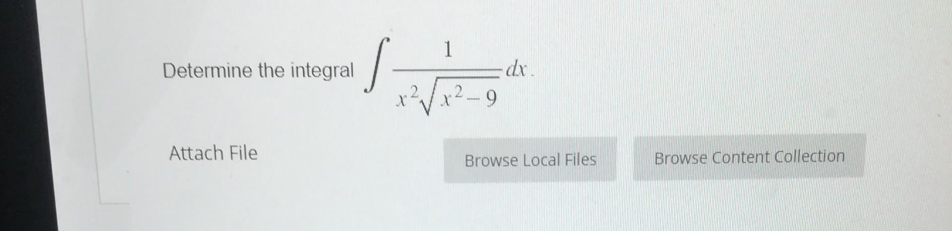 Solved Determine the integral ∫x2x2−91dx. Attach File | Chegg.com