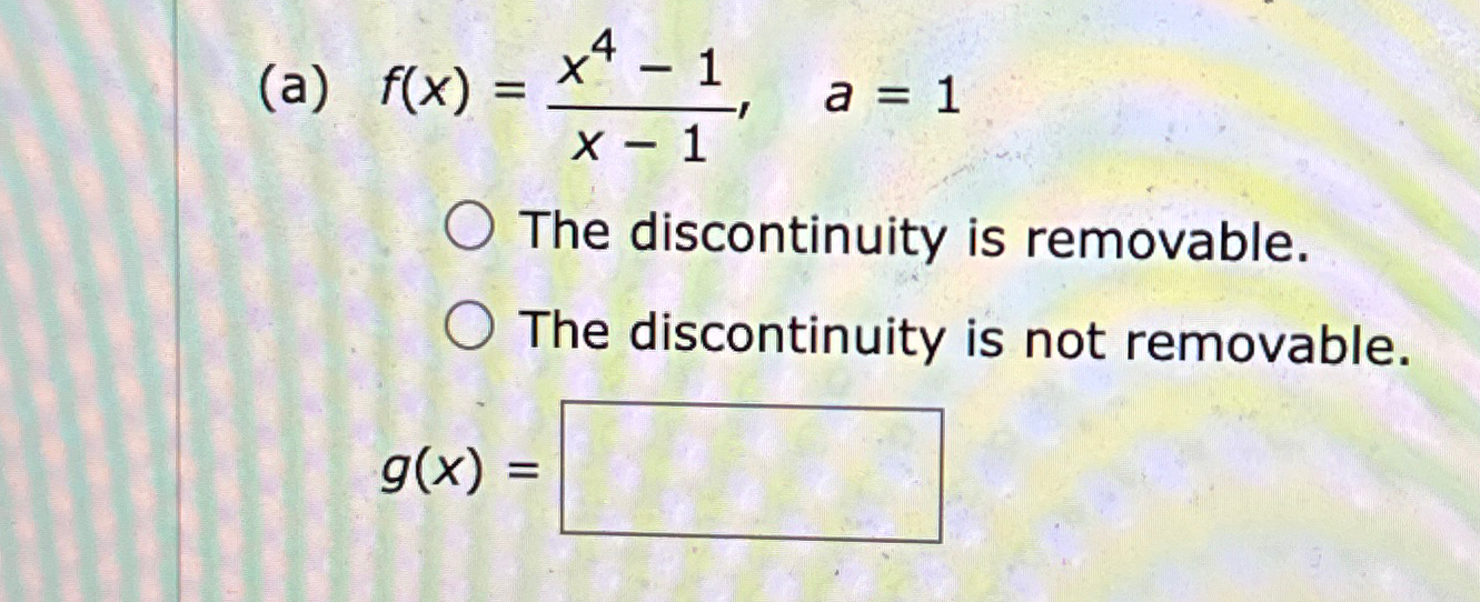 Solved f(x)=x4-1x-1,a=1The discontinuity is removable.The | Chegg.com