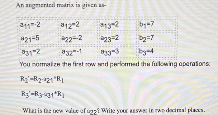 Solved An augmented matrix is given as- You normalize the | Chegg.com