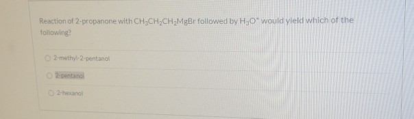 Solved Reaction of 2-propanone with CH3CH2CH2MgBr followed | Chegg.com