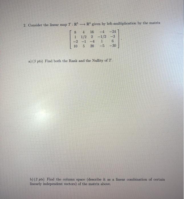 Solved 2. Consider the linear map T: RR' given by | Chegg.com