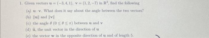 Solved 1. Given vectors u=(−3,4,1),v=(1,2,−7) in R3, find | Chegg.com