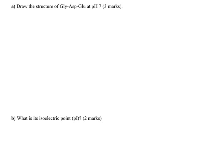 Solved a) Draw the structure of Gly-Asp-Glu at pH 7 (3 | Chegg.com