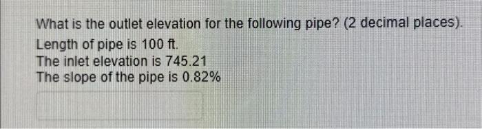 Solved What is the outlet elevation for the following pipe? | Chegg.com