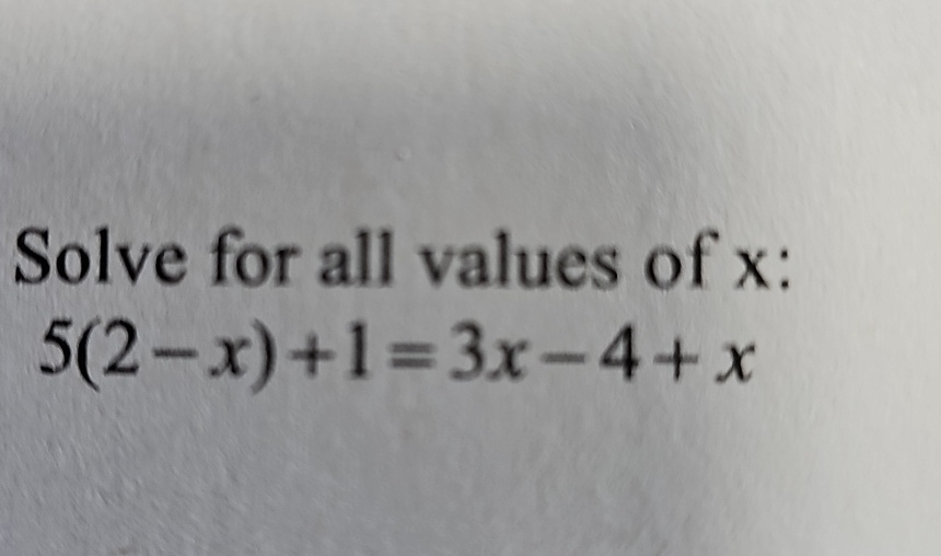 Solved Solve for all values of x ﻿:5(2-x)+1=3x-4+x | Chegg.com