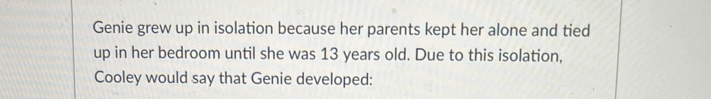 Solved Genie grew up in isolation because her parents kept | Chegg.com