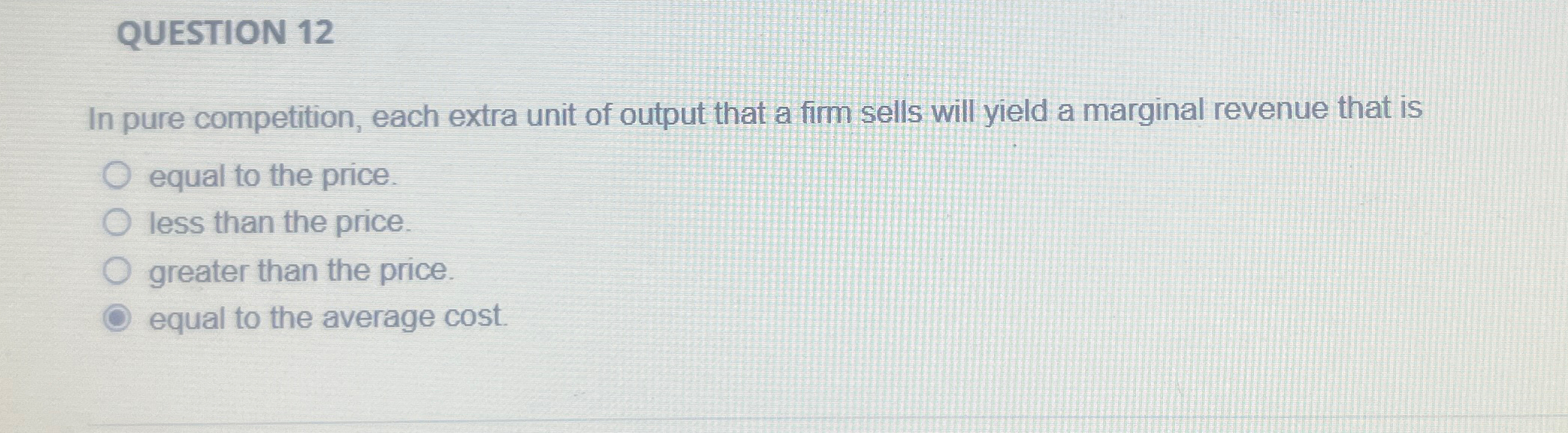 Solved QUESTION 12In pure competition, each extra unit of | Chegg.com