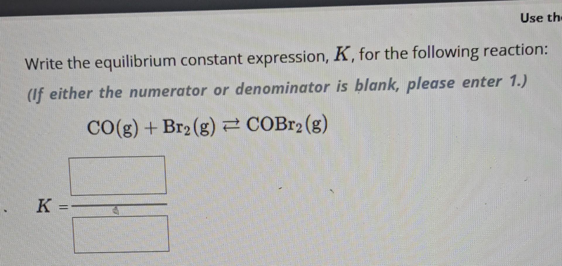 Solved Write the equilibrium constant expression, K, for the | Chegg.com