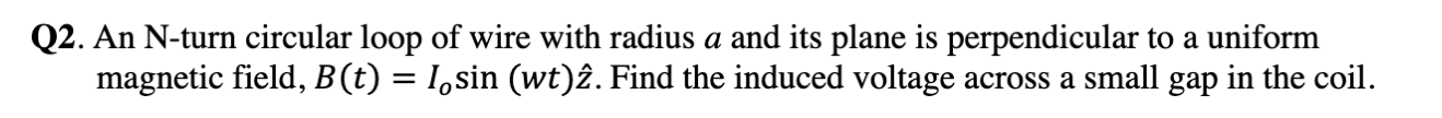 Solved Q2. ﻿An N-turn circular loop of wire with radius a | Chegg.com