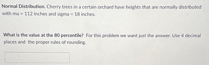 Solved Normal Distribution. Cherry trees in a certain | Chegg.com