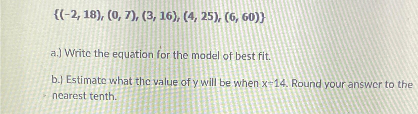 Solved {(-2,18),(0,7),(3,16),(4,25),(6,60)}a.) ﻿Write the | Chegg.com