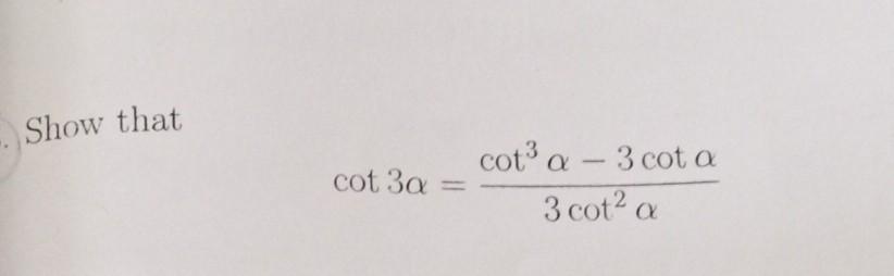 Show that cot3α=3cot2αcot3α−3cotα | Chegg.com