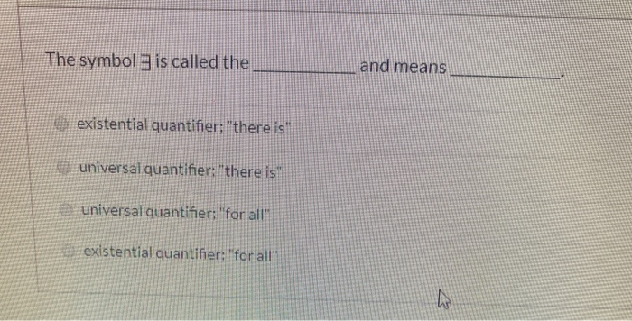 Solved The symbol is called the and means existential | Chegg.com
