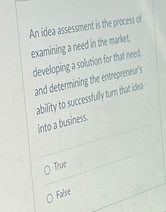 [Solved]: An idea assessment is the process of examining a n
