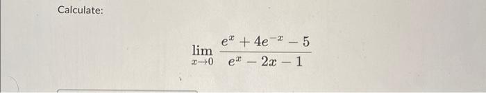 Solved Calculate: limx→0ex−2x−1ex+4e−x−5 | Chegg.com