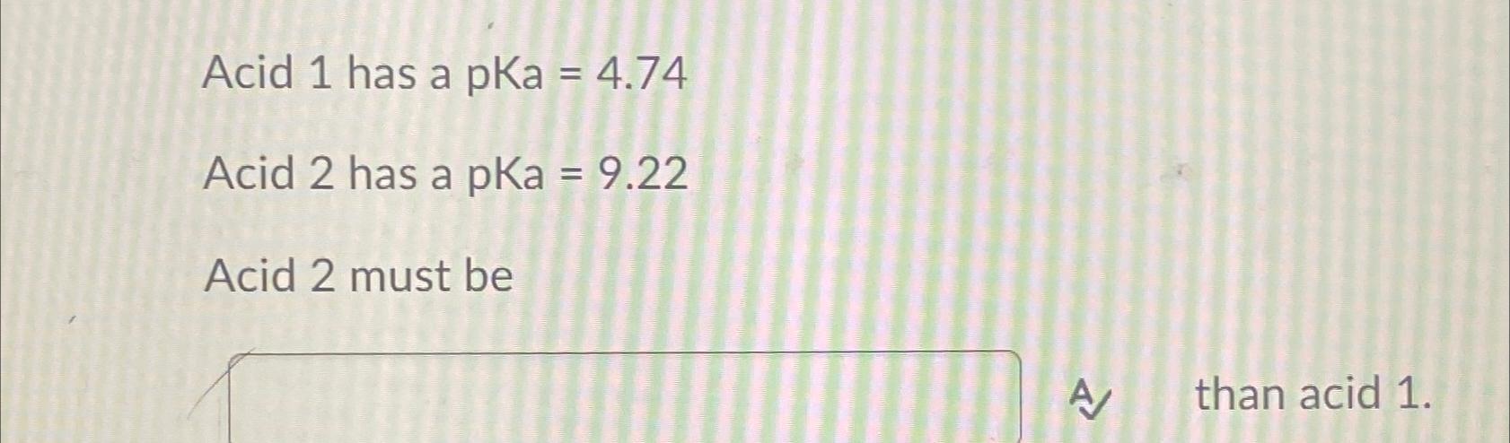 Solved Acid 1 ﻿has a pKa=4.74Acid 2 ﻿has a pKa=9.22Acid 2 | Chegg.com