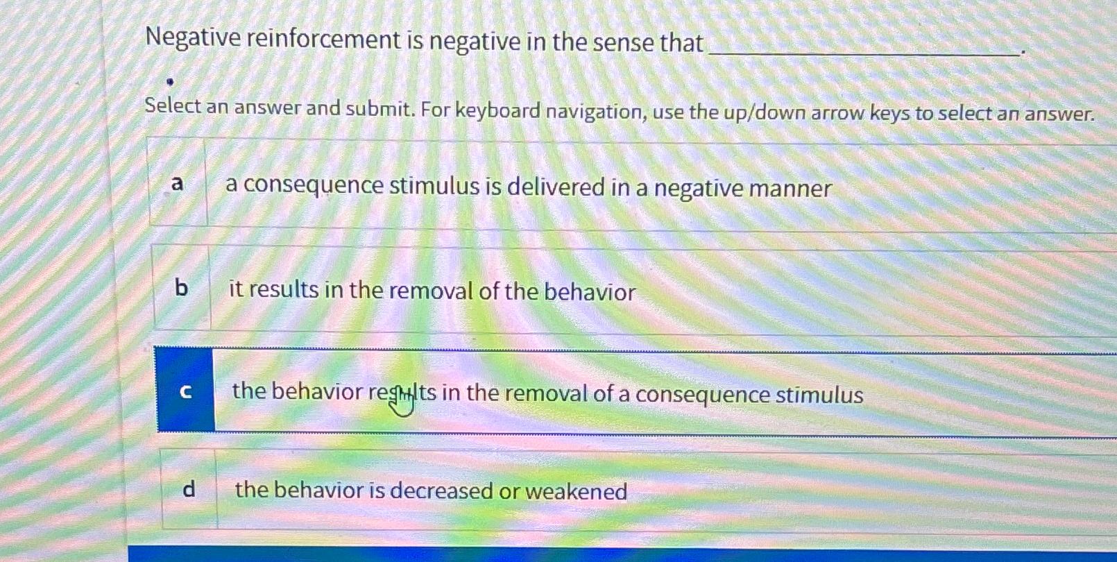 Solved Negative reinforcement is negative in the sense | Chegg.com